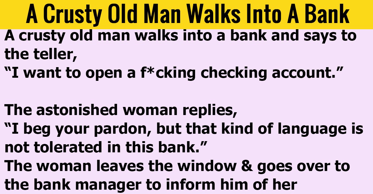 A Crusty Old Man Walks Into A Bank - Top Stories