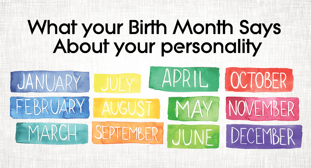 What Month Were You Born In? Here’s What Your Birth Month Reveals ...